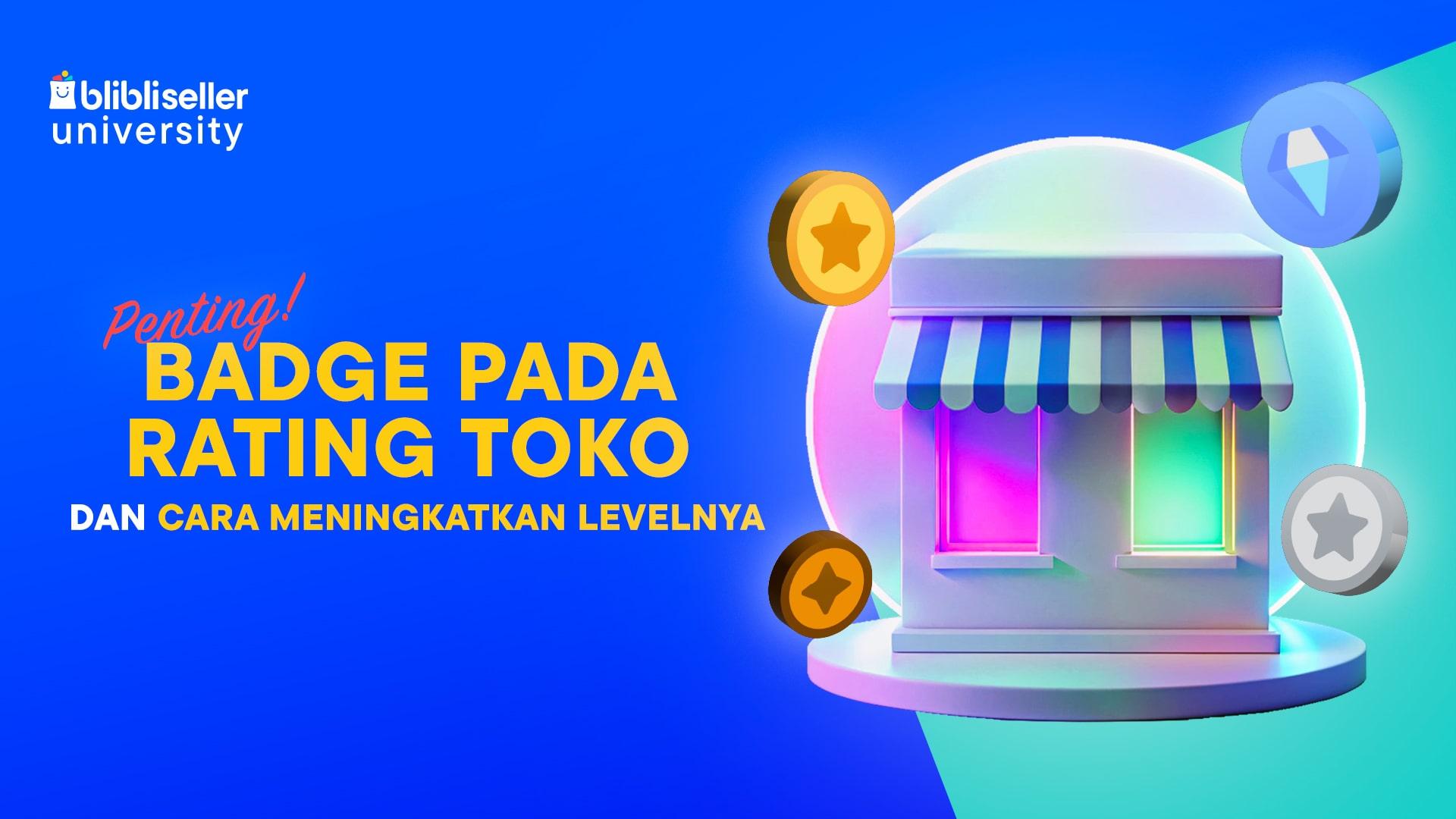Simak di Sini Pentingnya Badge pada Rating Toko dan Cara Meningkatkan ...