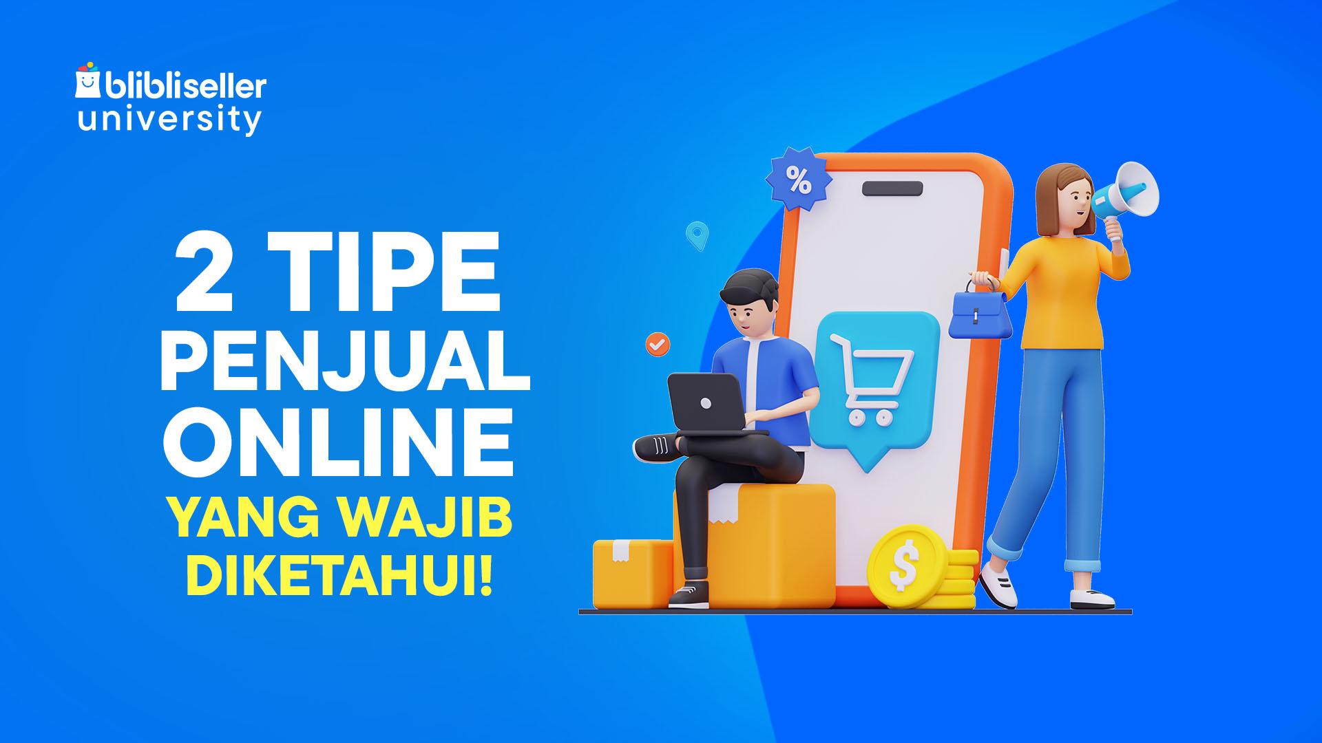 Yuk, Kenali 2 Tipe Penjual Online (Produk Sendiri dan Reseller)