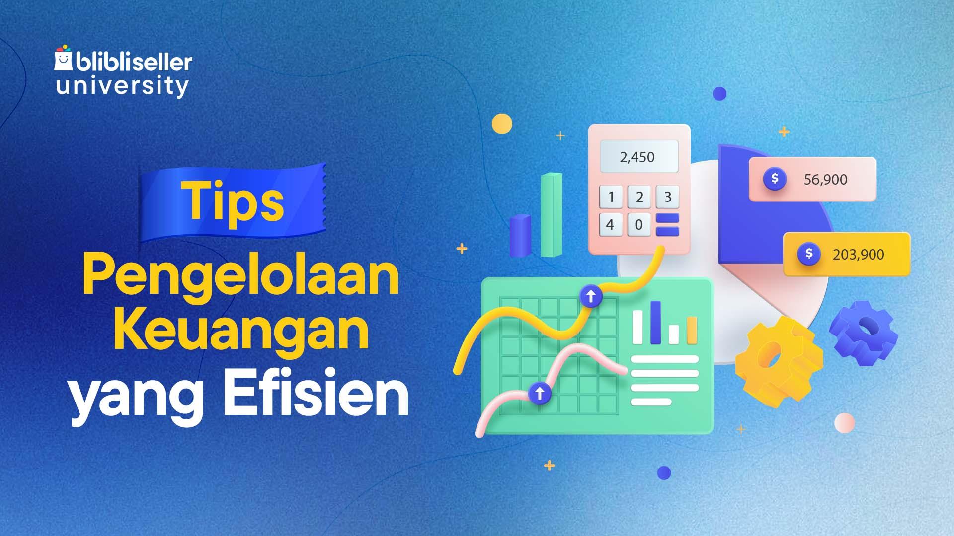 Simak Yuk! Tips untuk Pengelolaan Keuangan yang Efisien Bagi Penjual Simak Yuk! Tips untuk Pengelolaan Keuangan yang Efisien Bagi Penjual